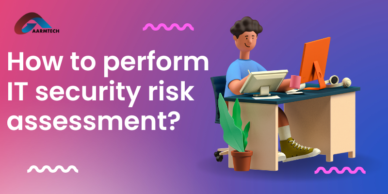 How to Perform IT Security Risk Assessment?